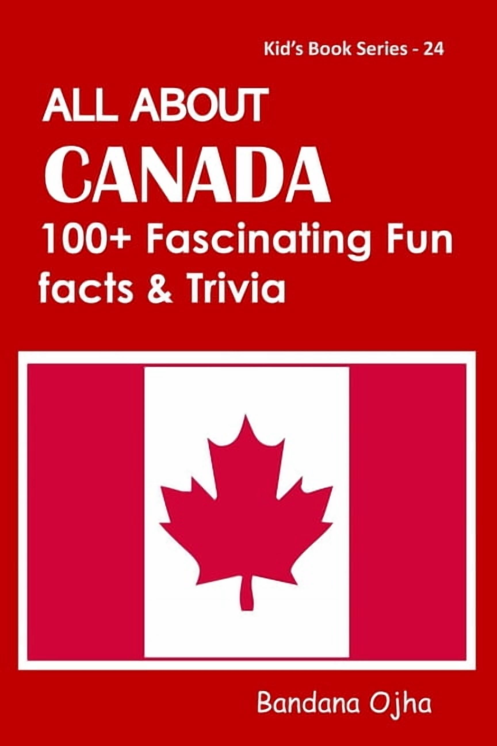 Kid's Book: All about Canada: 100+ Facsinating Fun Facts & Trivia ...