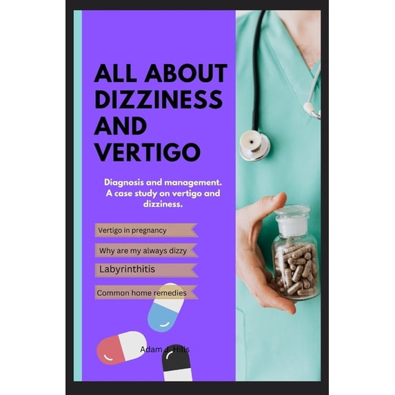 All about Dizziness and Vertigo: Diagnosis and management. A case study ...