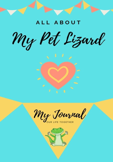 All about My Pet All About My Pet - Lizard: My Journal Our Life ...