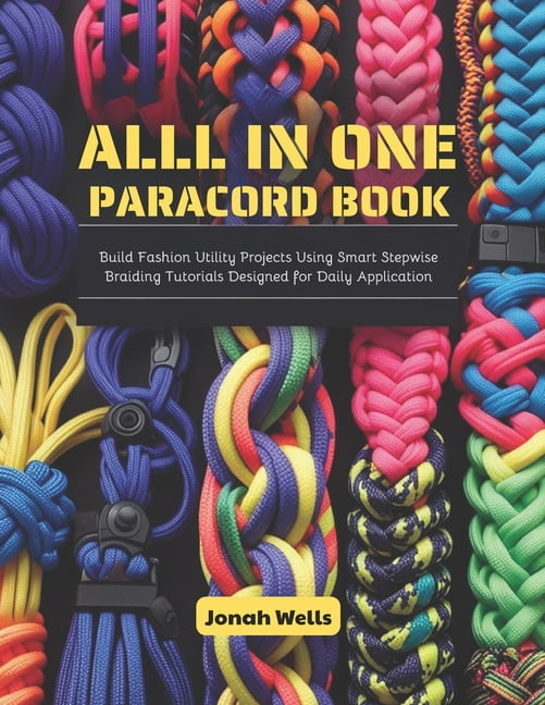 All in One Paracord Book: Build Fashion Utility Projects Using Smart ...