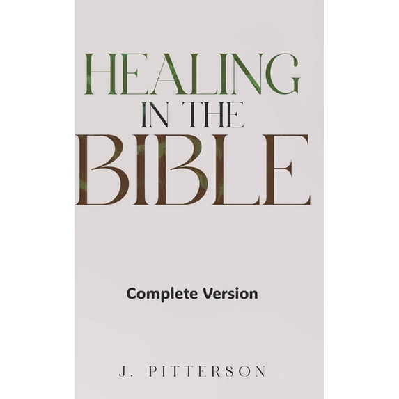 All in the Bible Healing in the Bible: Complete Version: Biblical ...