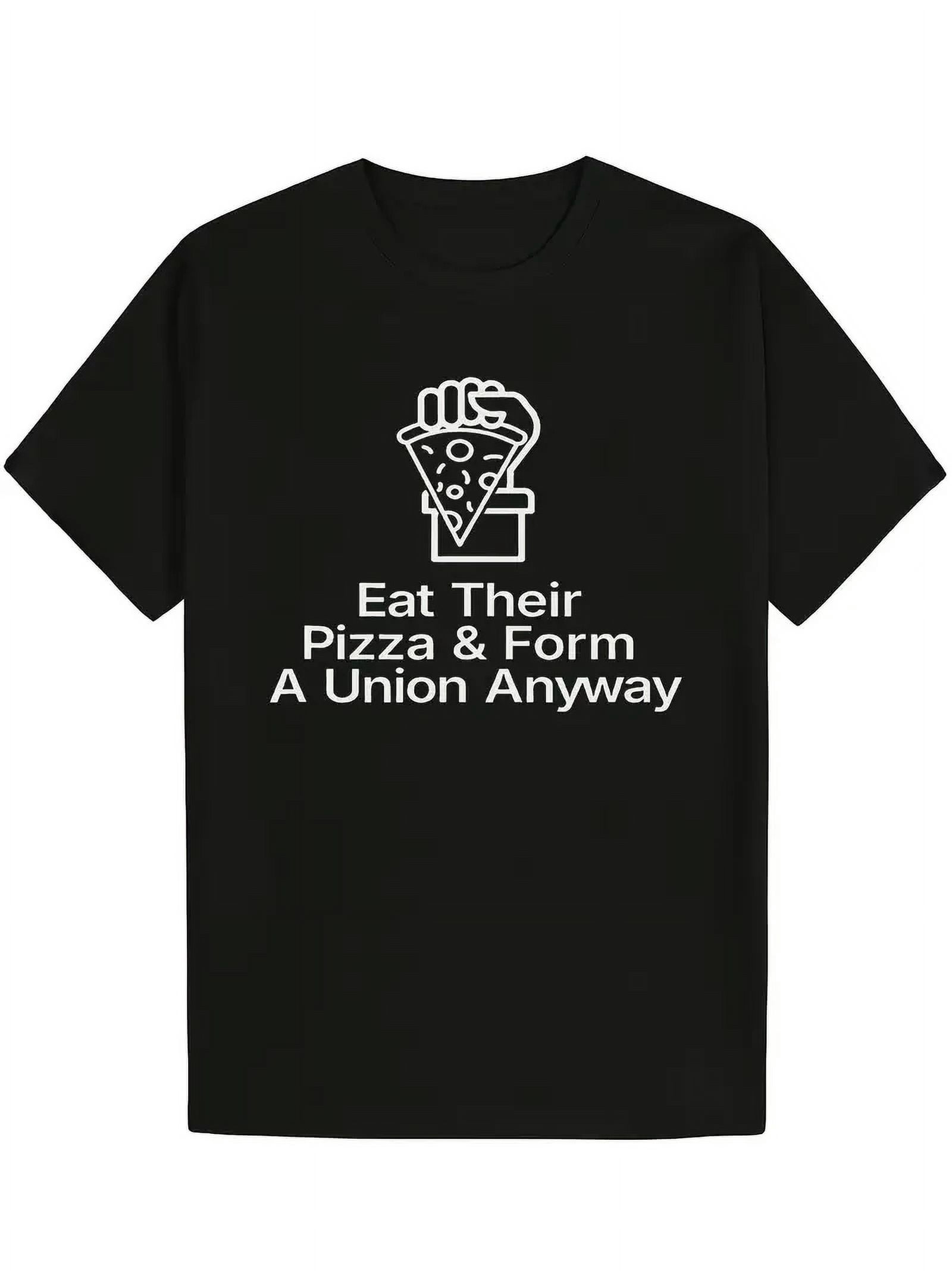 All seasons humorous t-shirt with "Eat their pizza and form an alliance ...