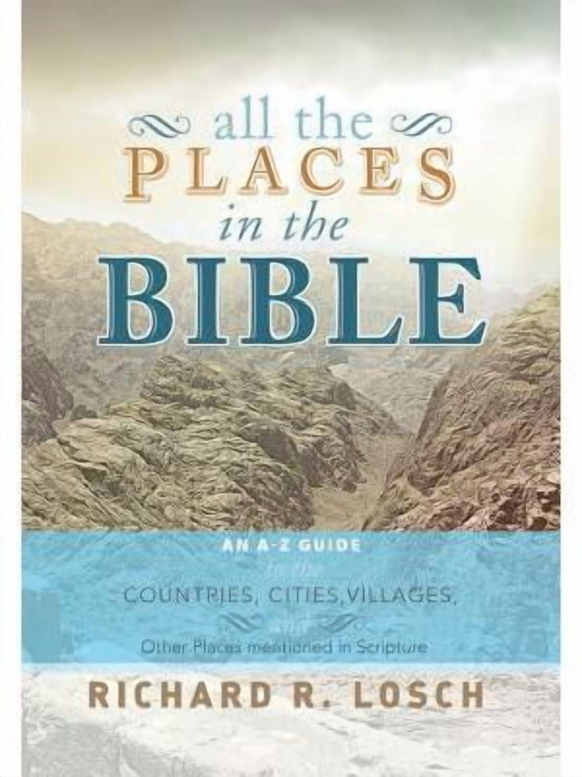 All the Places in the Bible : An A-Z Guide to the Countries, Cities ...