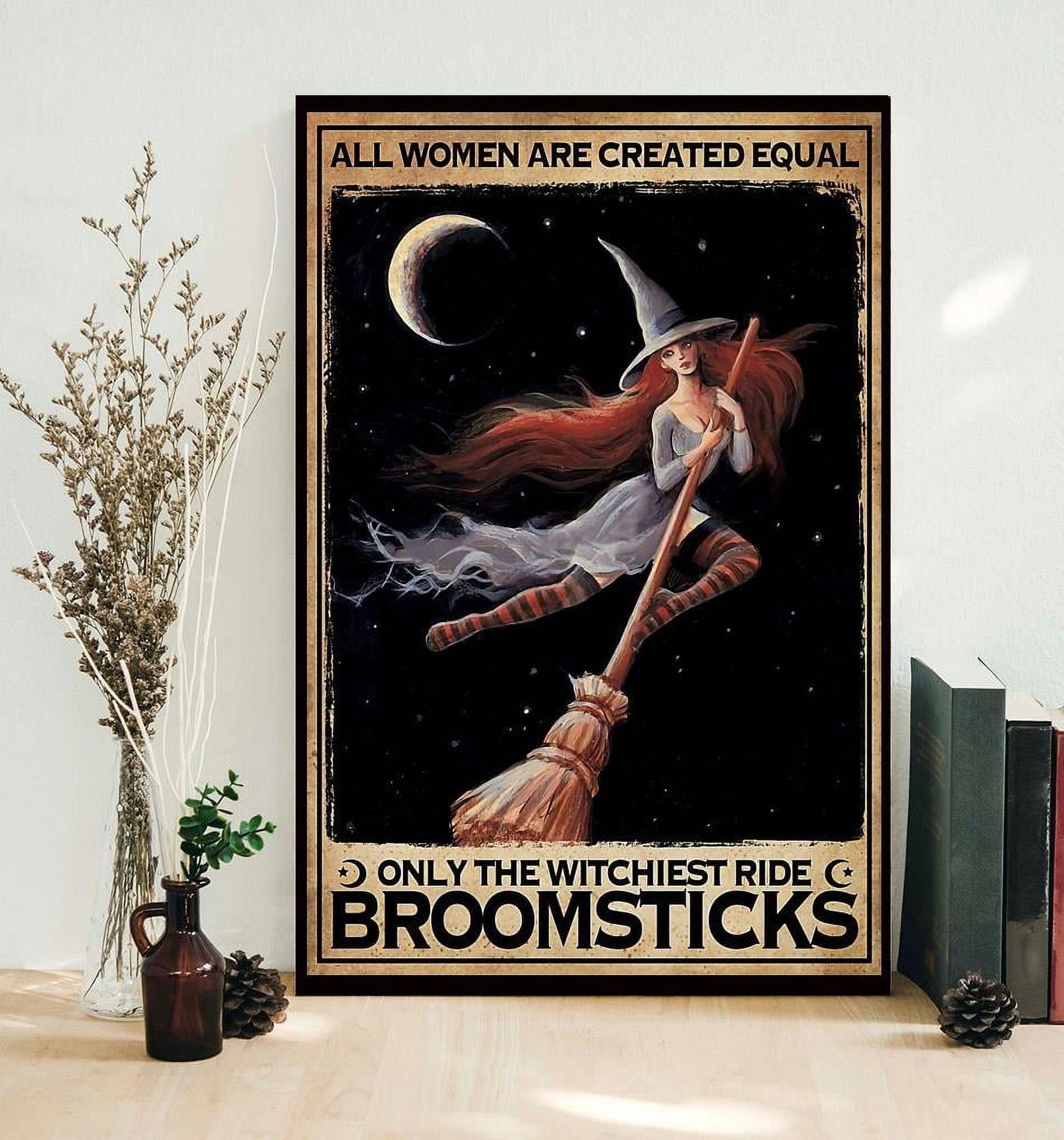 All women created equally only the witchiest ride broomsticks poster 24 ...