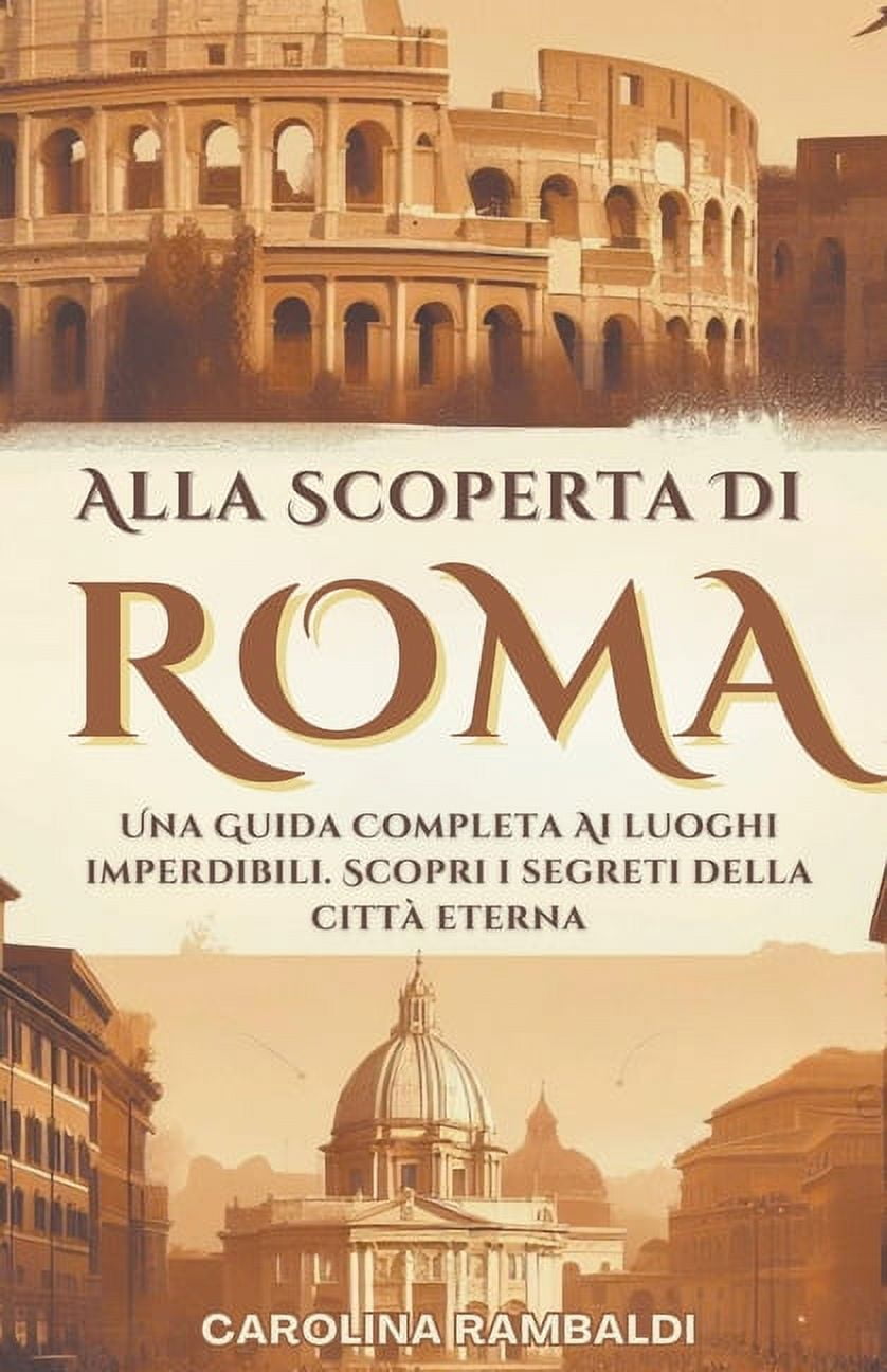 Alla Scoperta Di Roma - Una Guida Completa Ai Luoghi Imperdibili ...