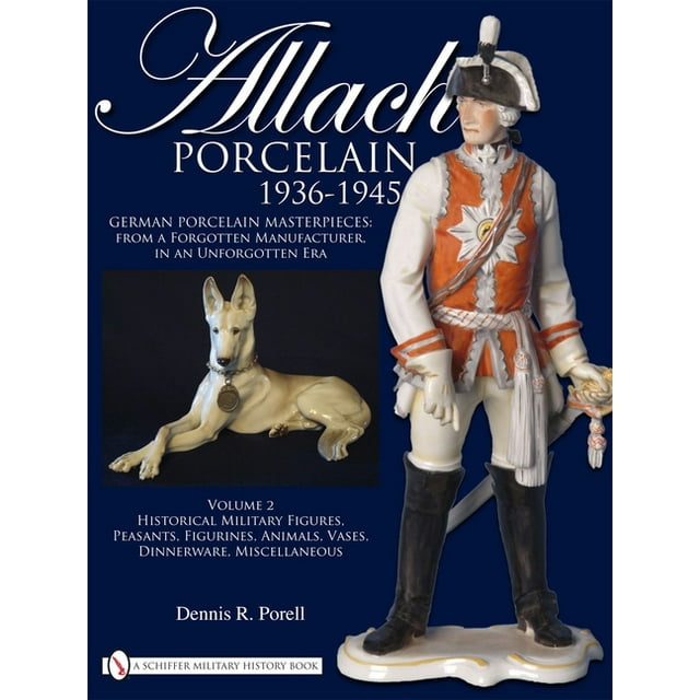 Allach Porcelain 1936-1945: Volume 2: Historical Military Figures ...