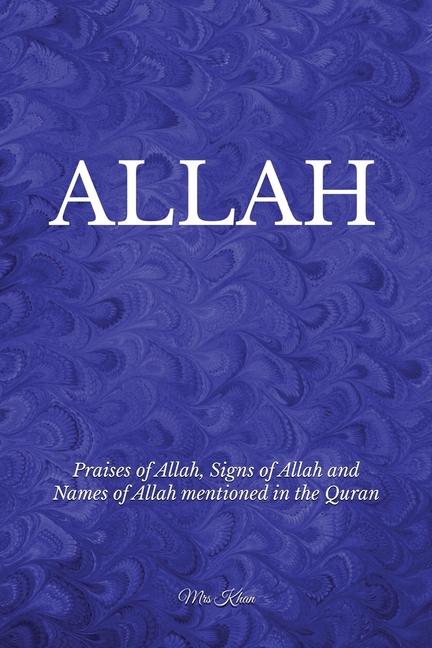 Allah: Praises of Allah, Signs of Allah and Names of Allah Mentioned in ...