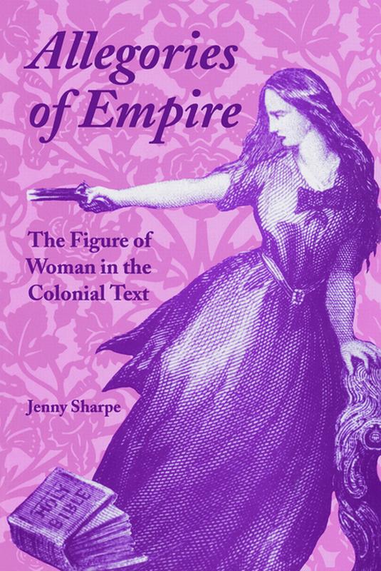 Allegories of Empire: The Figure of Woman in the Colonial Text ...