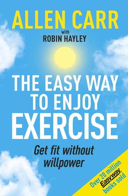 Allen Carr's Easyway: Allen Carr's Easy Way to Enjoy Exercise: Get Fit ...