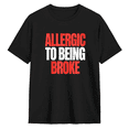 Allergic To Being Broke Graphic Tee for Men and Women Funny Sarcastic ...