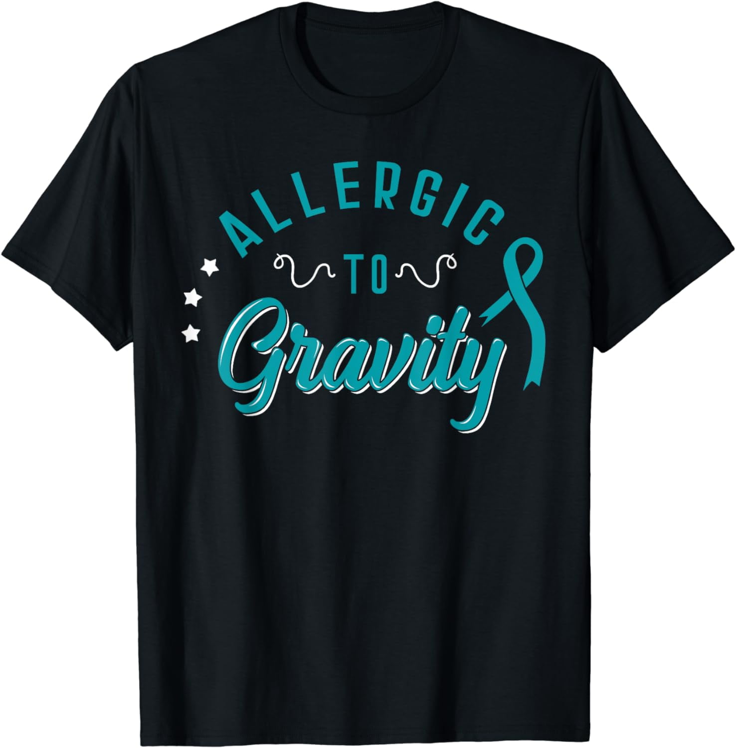 Allergic To Gravity POTS Dysautonomia Turquoise Ribbon Salt T-Shirt ...