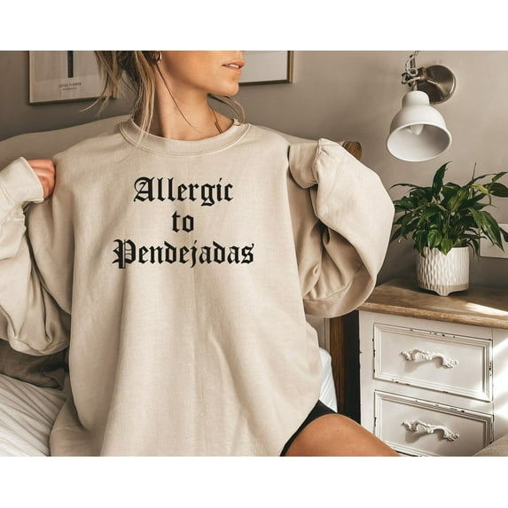 Allergic to Pendejadas Sweatshirt, Latina Power Sweatshirt, Funny ...