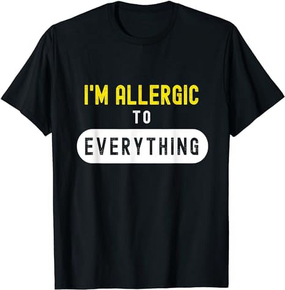 Allergic to everything. Fun ironic design T-Shirt - Walmart.com