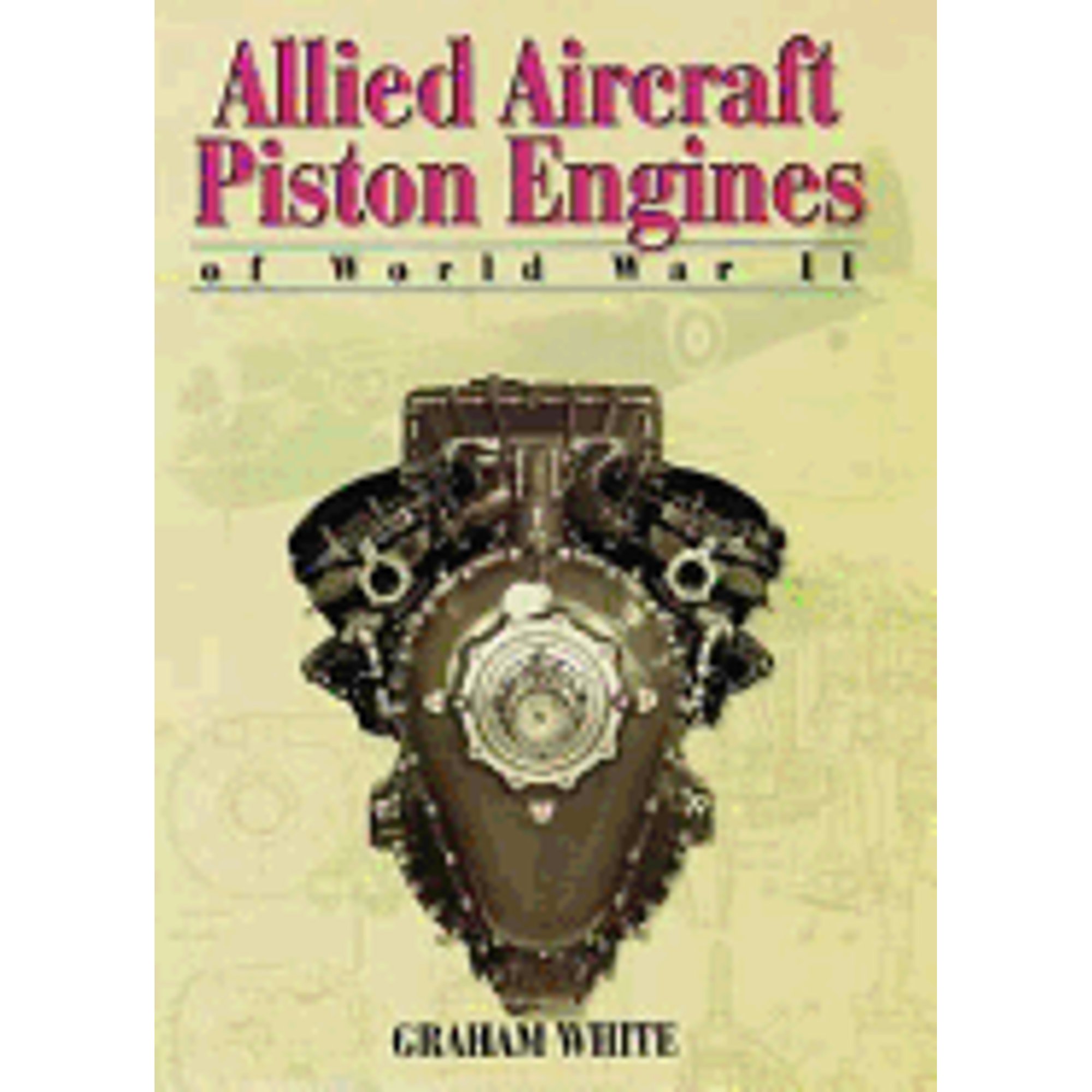 Pre-Owned Allied Aircraft Piston Engines of World War II: History and Development of Frontline ...