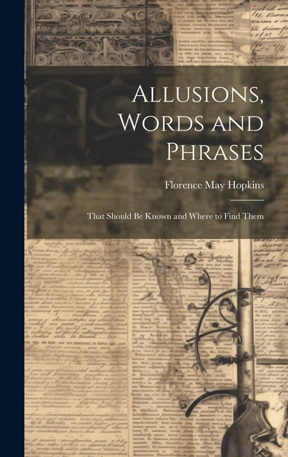 Allusions, Words and Phrases: That Should Be Known and Where to Find Them (Hardcover) - Walmart.com