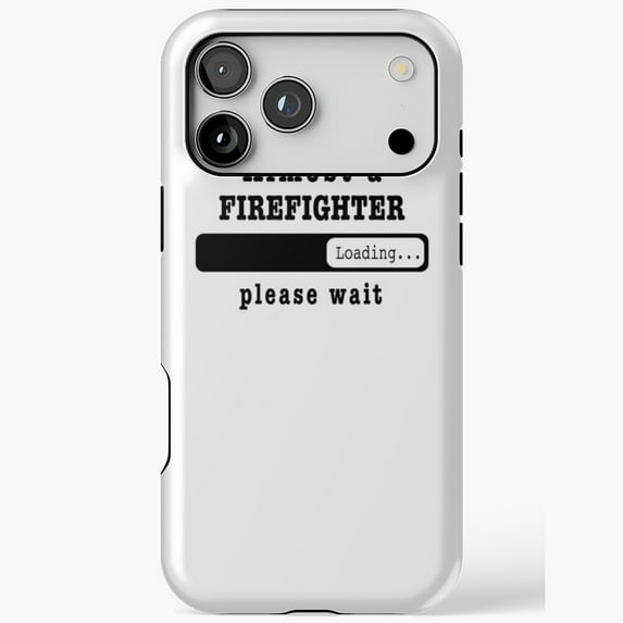 Almost A Firefighter Loading Please Wait iPhone Case 17 to 11 Pro Max ...