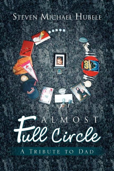 Almost Full Circle : A Tribute to Dad - Walmart Business Supplies