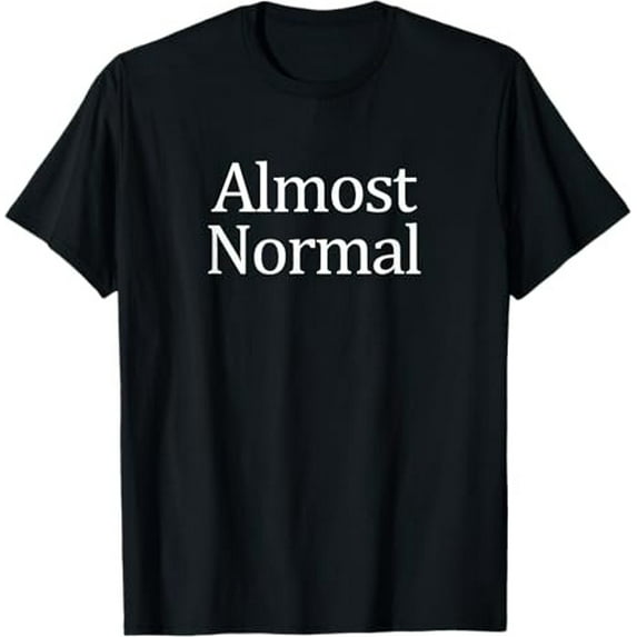 Almost Normal T-Shirt, Funny Minimalist Graphic Slogan Tee for Casual Wear - Walmart.com