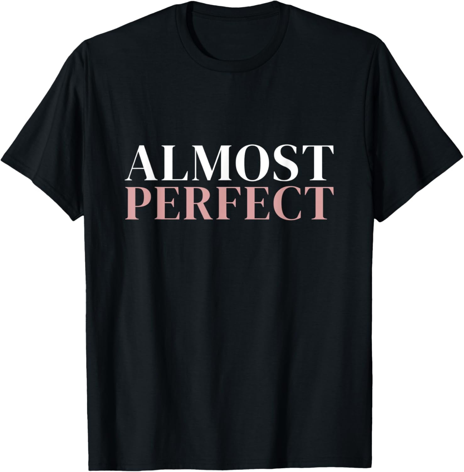 Almost Perfect Trendy Awesome Inspiring Motivational Message T-Shirt ...