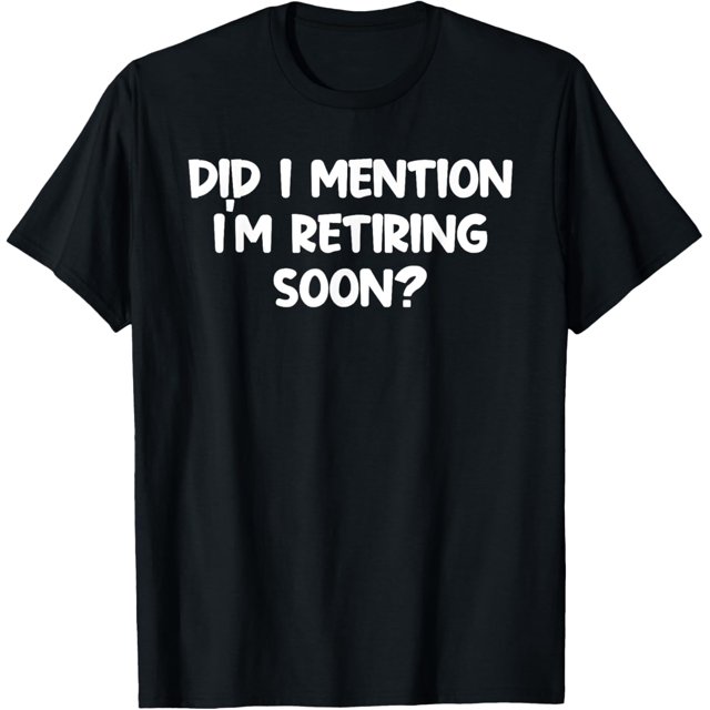 Almost Retired Im Retiring Soon Clothes Funny Retirement T-Shirt ...