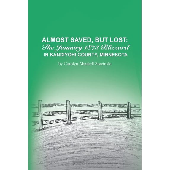 Almost Saved, But Lost: The January 1873 Blizzard in Kandiyohi County ...