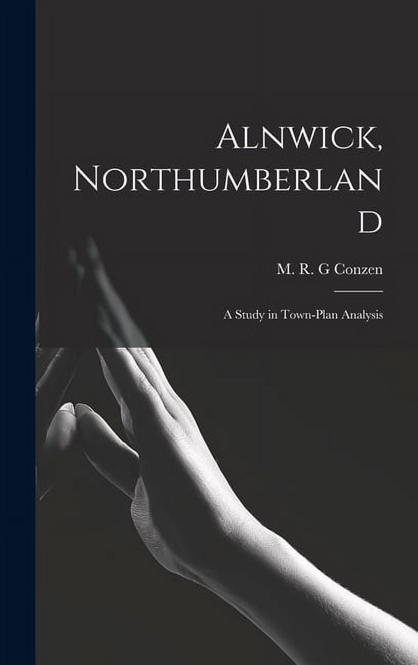 Alnwick, Northumberland: a Study in Town-plan Analysis Hardcover ...