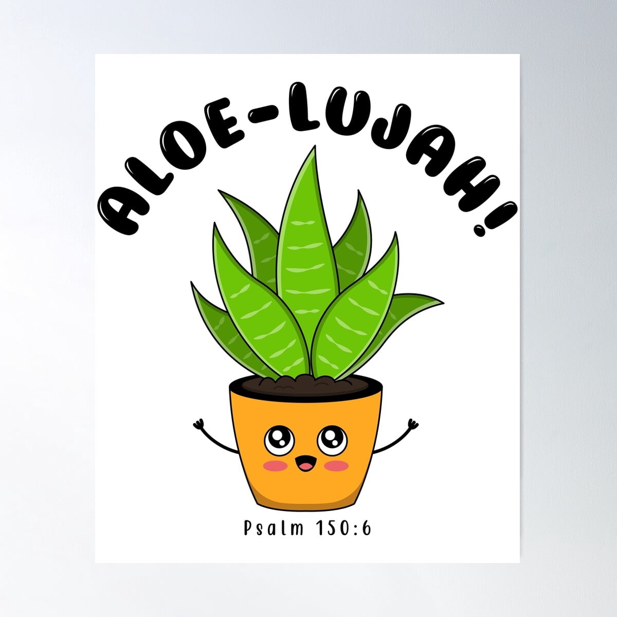 Aloe-Lujah! Psalm 150:6 - Funny Christian Bible Pun Gift Poster Wall ...
