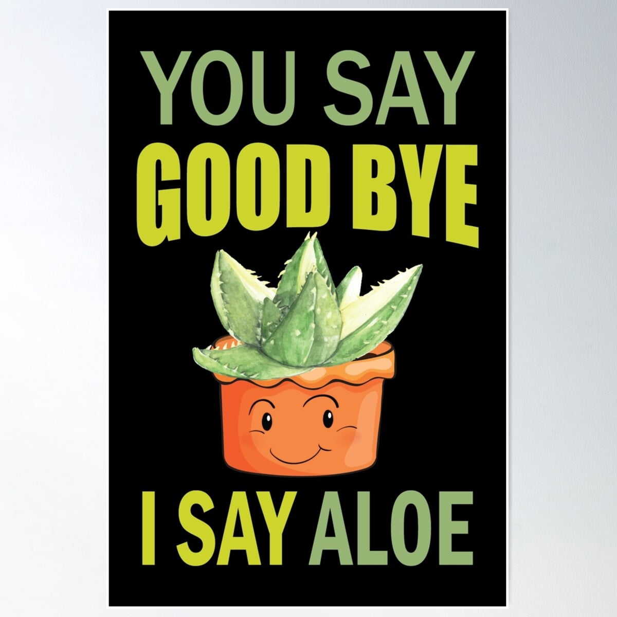 Aloe Vera You Say Goodbye I Say Aloe Poster Wall Art, Modern Wall Decor ...