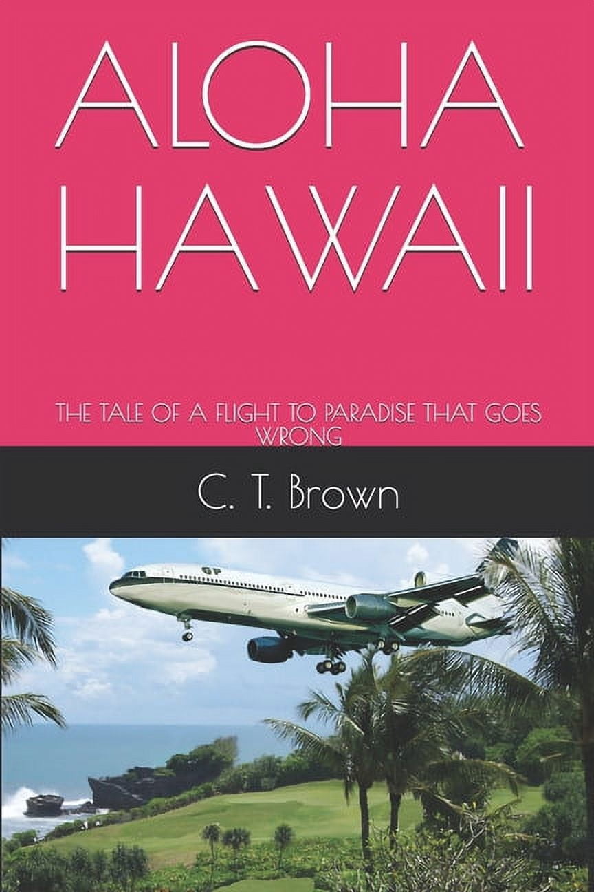 Aloha Hawaii: The Tale of a Flight to Paradise That Goes Wrong ...
