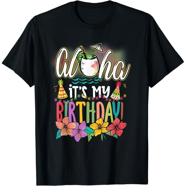 Aloha It is My Birthday Hawaiian Aloha Beaches Hawaii Summer T-Shirt ...