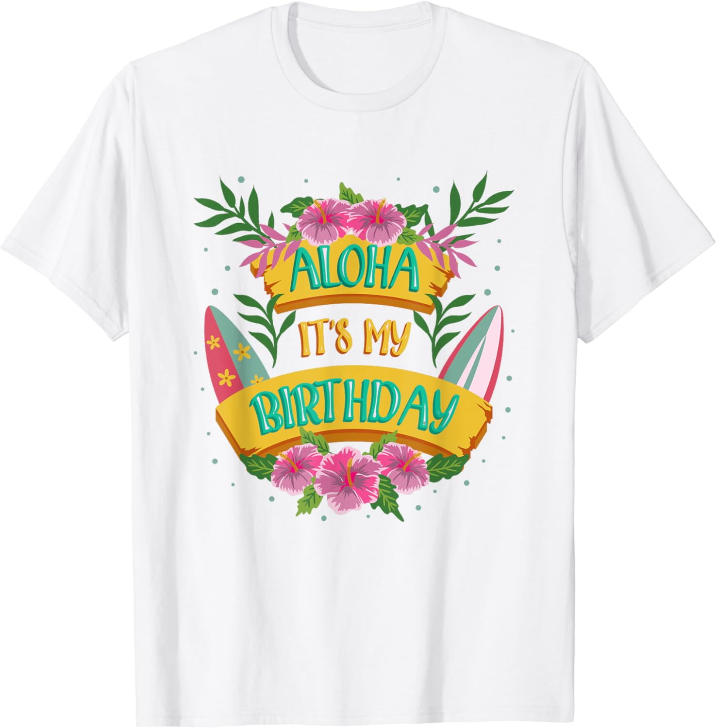 Aloha Its My Birthday - Happy Hawaiian Birthday T-Shirt - Walmart.com