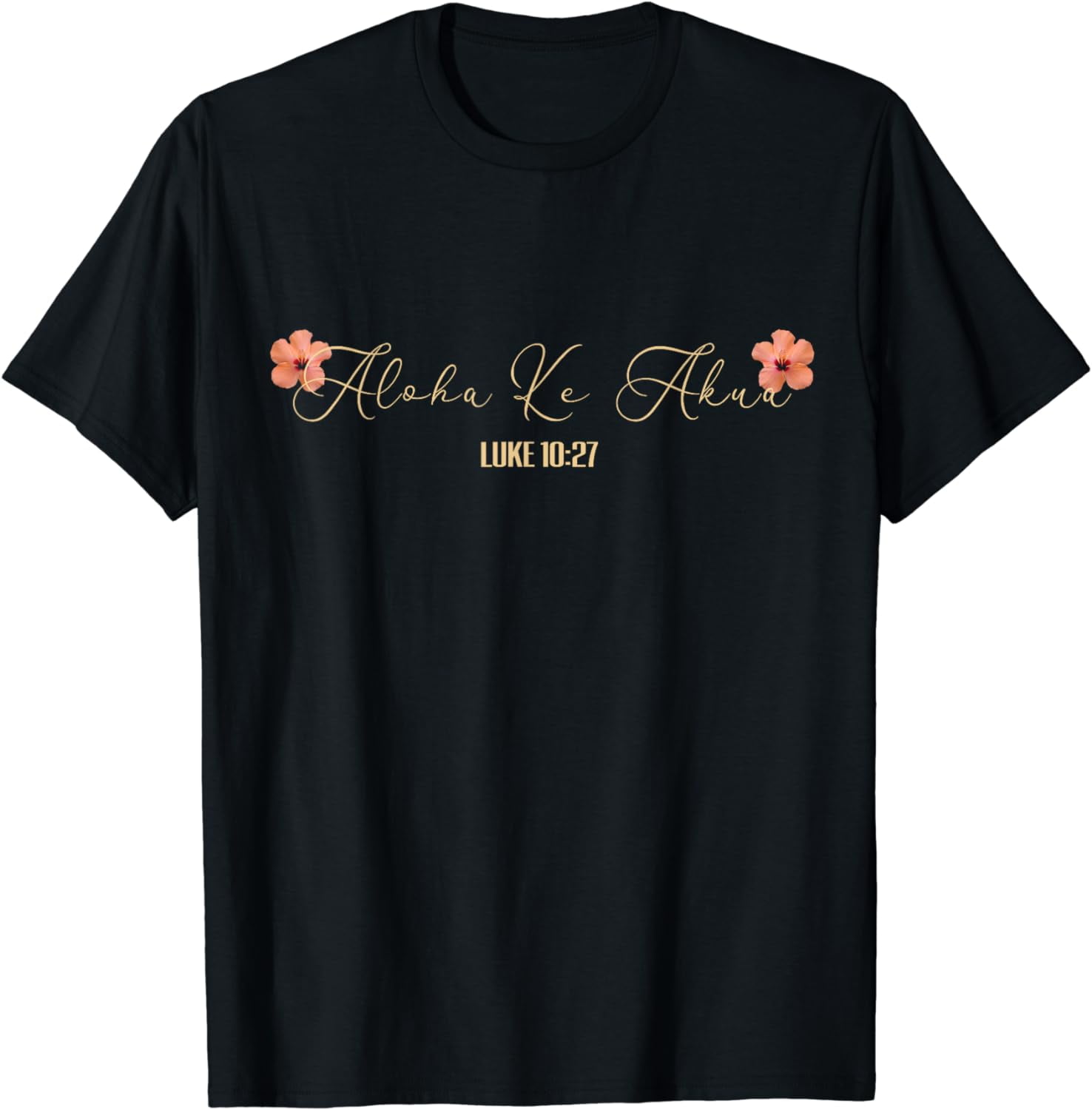 Aloha Ke Akua Christian Hawaiian Hibiscus Flowers Floral Tee T-Shirt ...