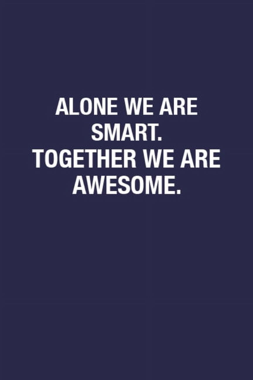 Alone We Are Smart. Together We Are Awesome. : Motivational Quote on ...