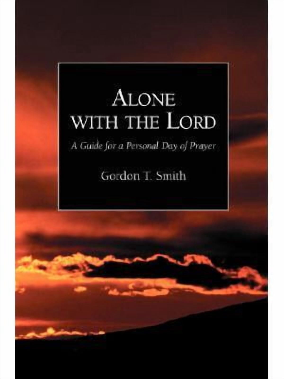 Alone with the Lord: A Guide to a Personal Day of Prayer -- Gordon T ...
