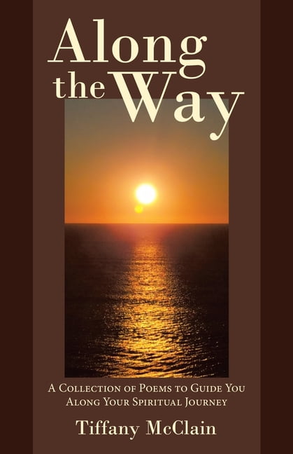 Along the Way : A Collection of Poems to Guide You Along Your Spiritual ...