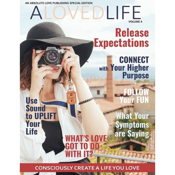 Alovedlife: Consciously Create a Life Yo ALOVEDLIFE, Volume 4 ...