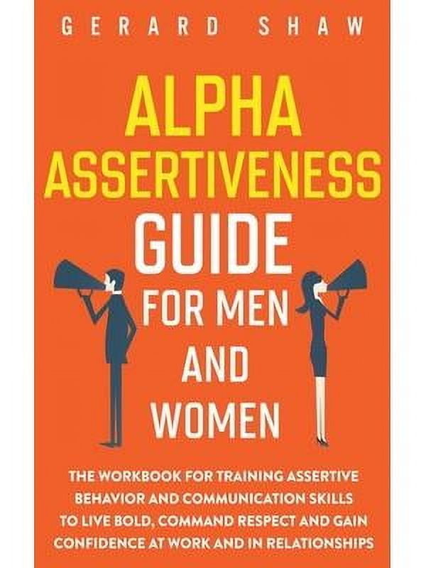 Alpha Assertiveness Guide for Men and Women : The Workbook for Training ...