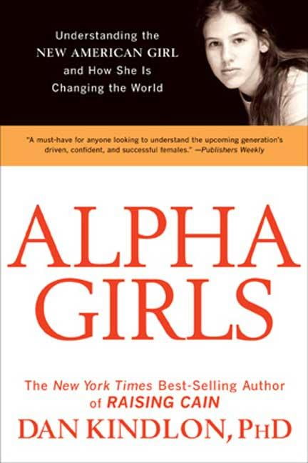 Alpha Girls: Understanding the New American Girl and How She Is ...