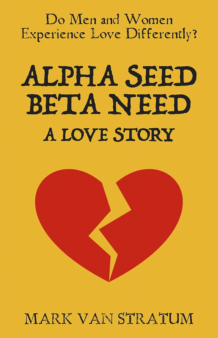 Alpha Seed, Beta Need: A Love Story - van Stratum, Mark - Walmart.com