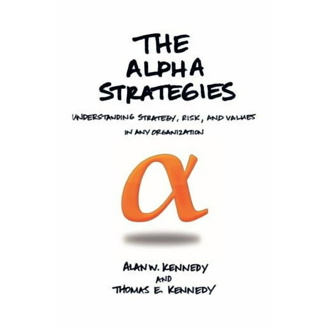 Alpha Strategies : Understanding Strategy, Risk, and Values in Any ...