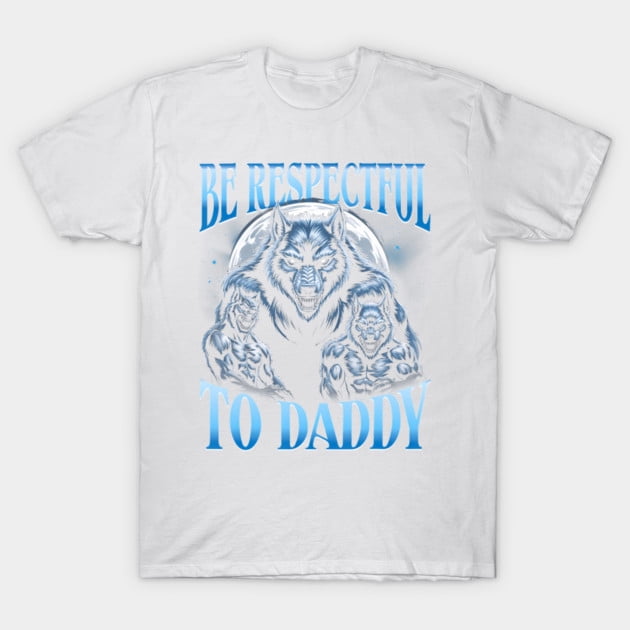 Alpha Wolf Be Respectful To Daddy Funny Meme Cringe Irony Text Unisex T ...