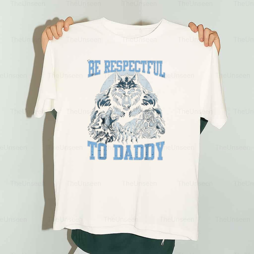 Alpha Wolf Be Respectful To Daddy Funny Meme Unisex T-Shirt up to 5XL ...