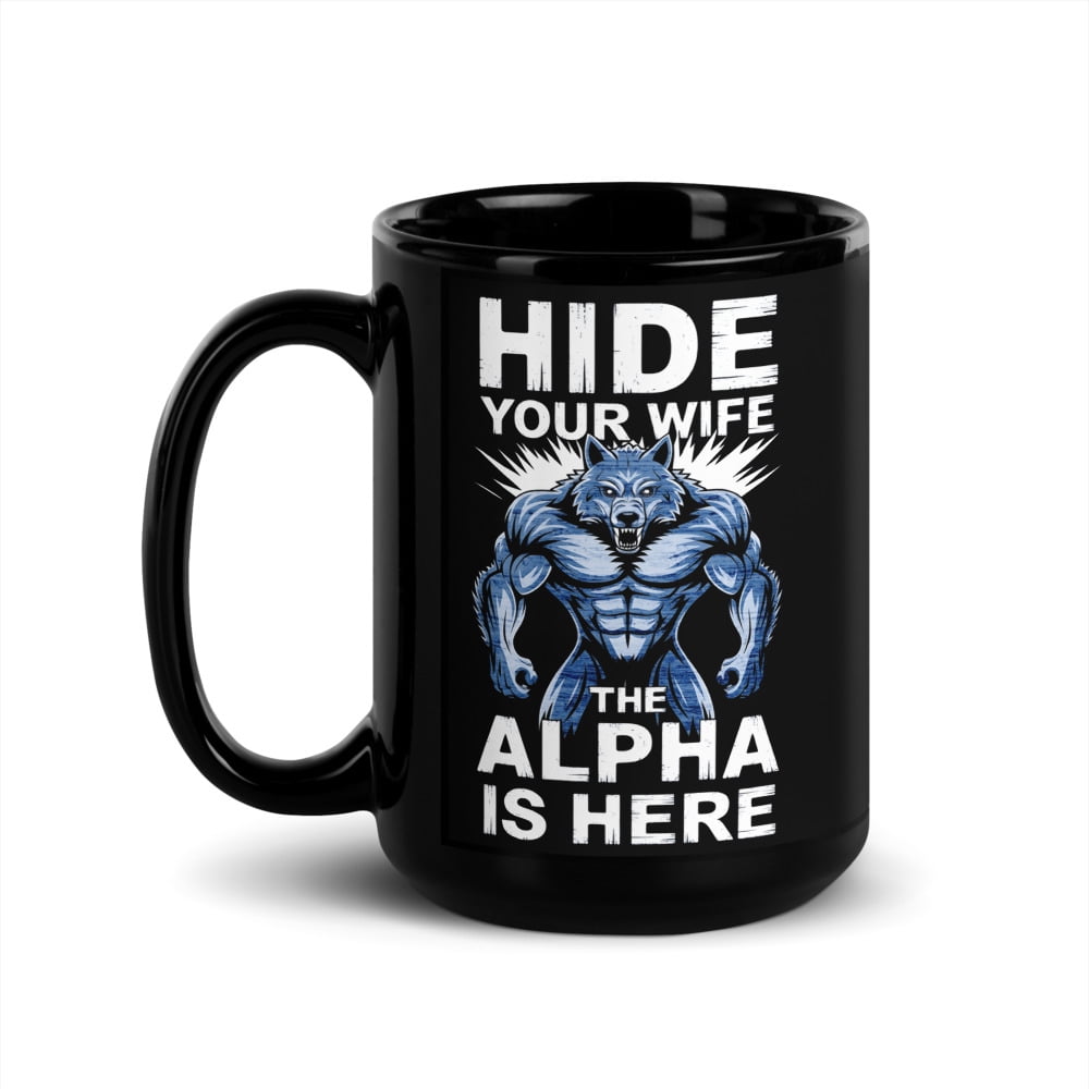 Alpha Wolf Meme Black Glossy Mug, Hide Your Wife The Alpha Is Here (15 ...