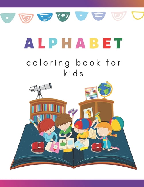 Alphabet. Coloring book for kids: Entertain and educate your kids with ...