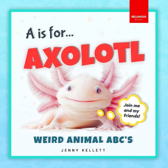 Alphabet Explorers A is for Axolotl... Weird Animal ABC's: Weird ...