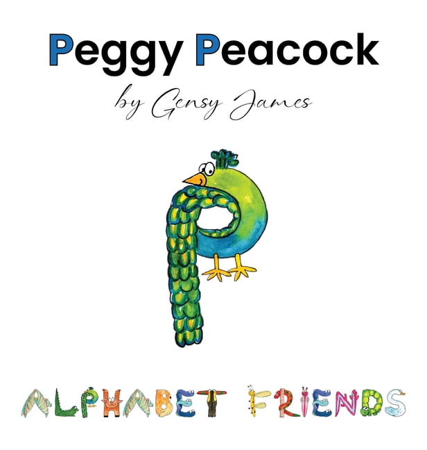 Alphabet Friends Peggy Peacock: Proud and Pretty, but Not Perfect, Book ...