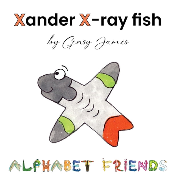 Alphabet Friends Xander X-ray Fish: An Extraordinary Tale of Excuses ...