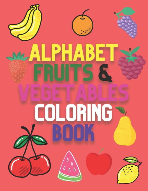 Alphabet, Fruits & Vegetables Coloring book: Kids Toddler Coloring Book ...