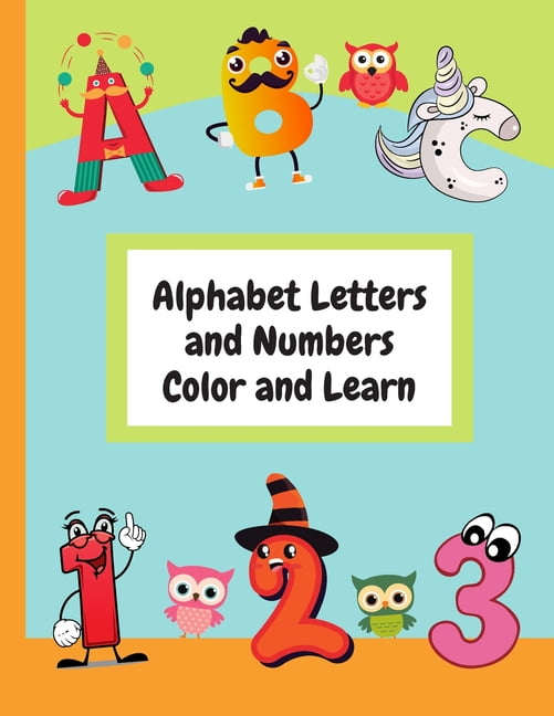 Alphabet Letters and Numbers Color and Learn: Alphabet Letters and ...