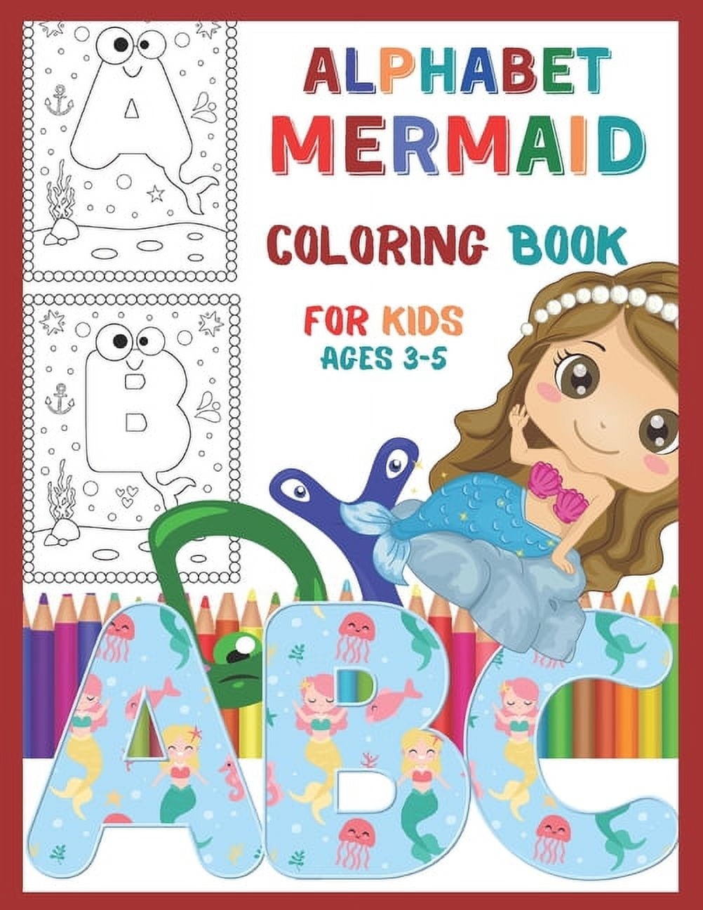 Alphabet Mermaid Coloring Book for Kids Ages 3-5: A to Z Alphabet ...